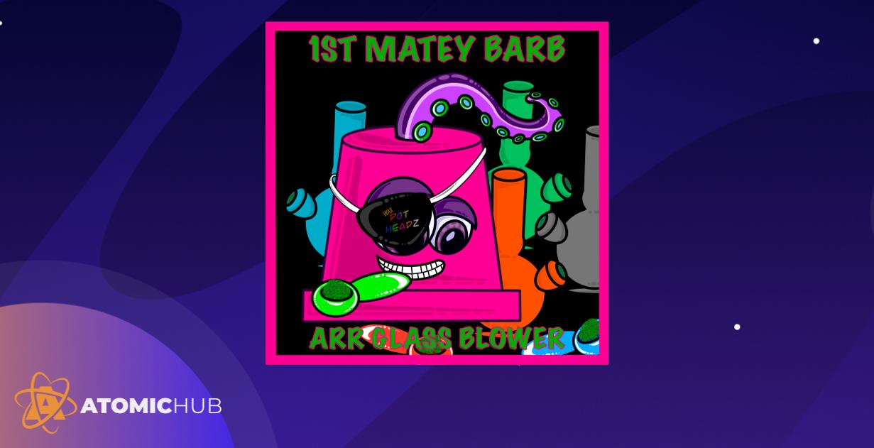 1ST MATEY BARB, ARR GLASS BLOWER - AtomicHub